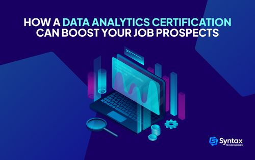How a Data Analytics Certification Can Boost Your Job Prospects - Syntax Technologies